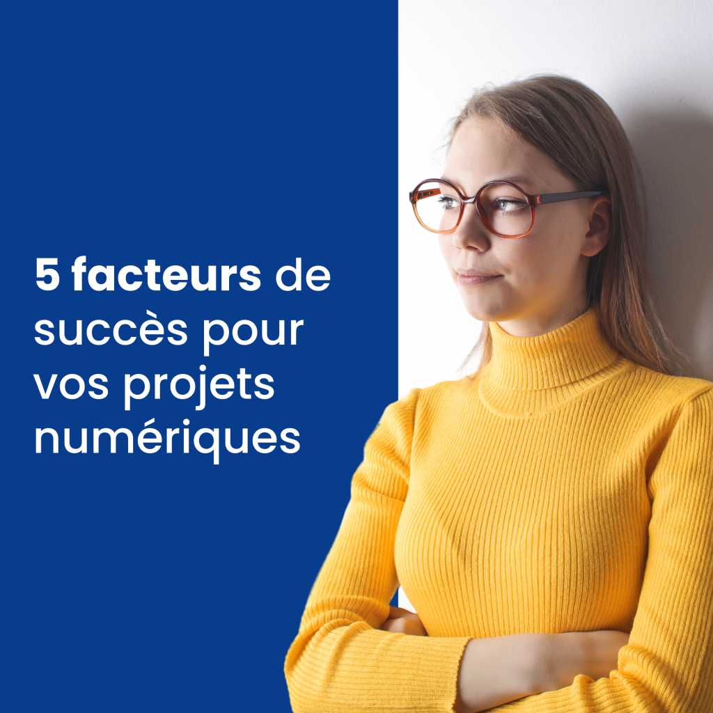 5 facteurs de succès pour vos projets numériques | Pragmatik